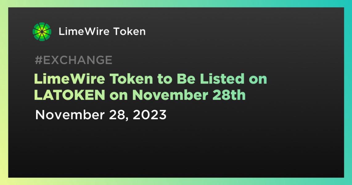 LimeWire Token to Be Listed on LATOKEN on November 28th — TradingView News