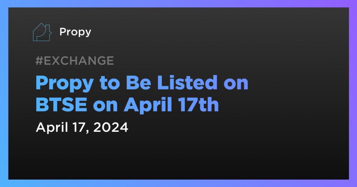 Propy to Be Listed on BTSE on April 17th — TradingView News