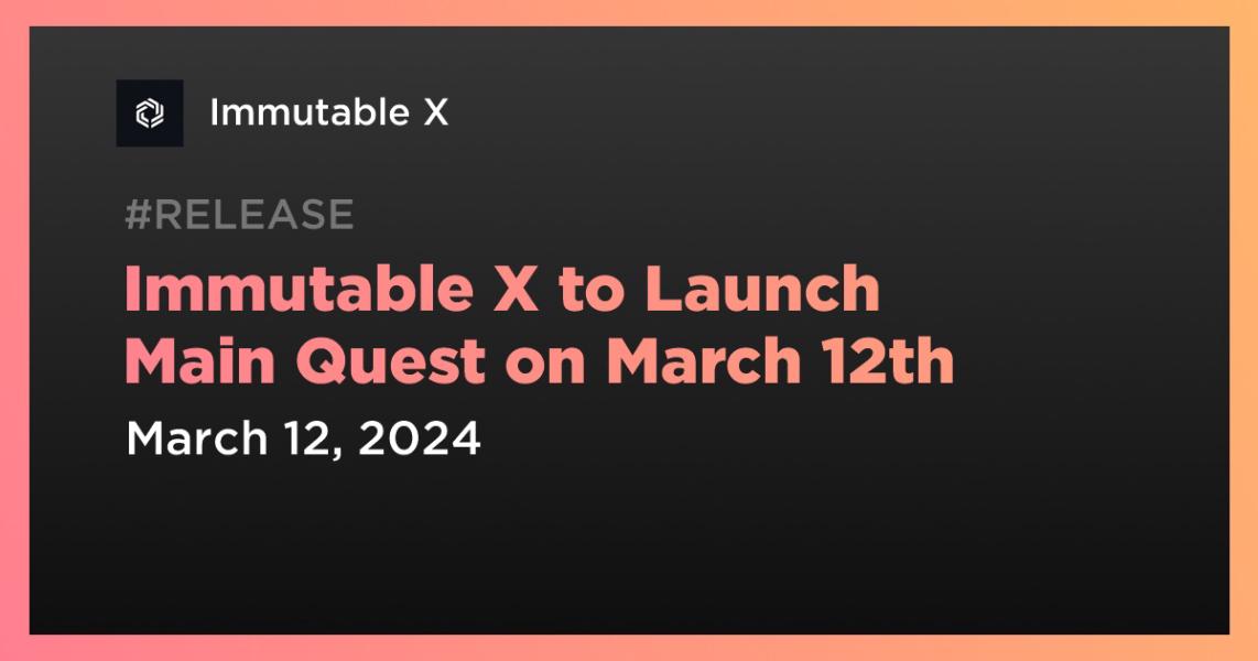 Immutable X to Launch Main Quest on March 12th — TradingView News