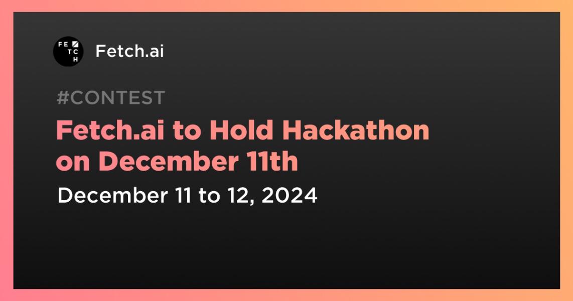 Fetch.ai to Hold Hackathon on December 11th — TradingView News