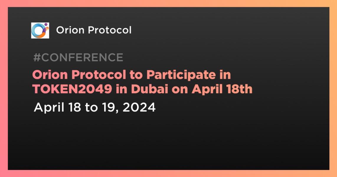 Orion Protocol to Participate in TOKEN2049 in Dubai on April 18th — TradingView News