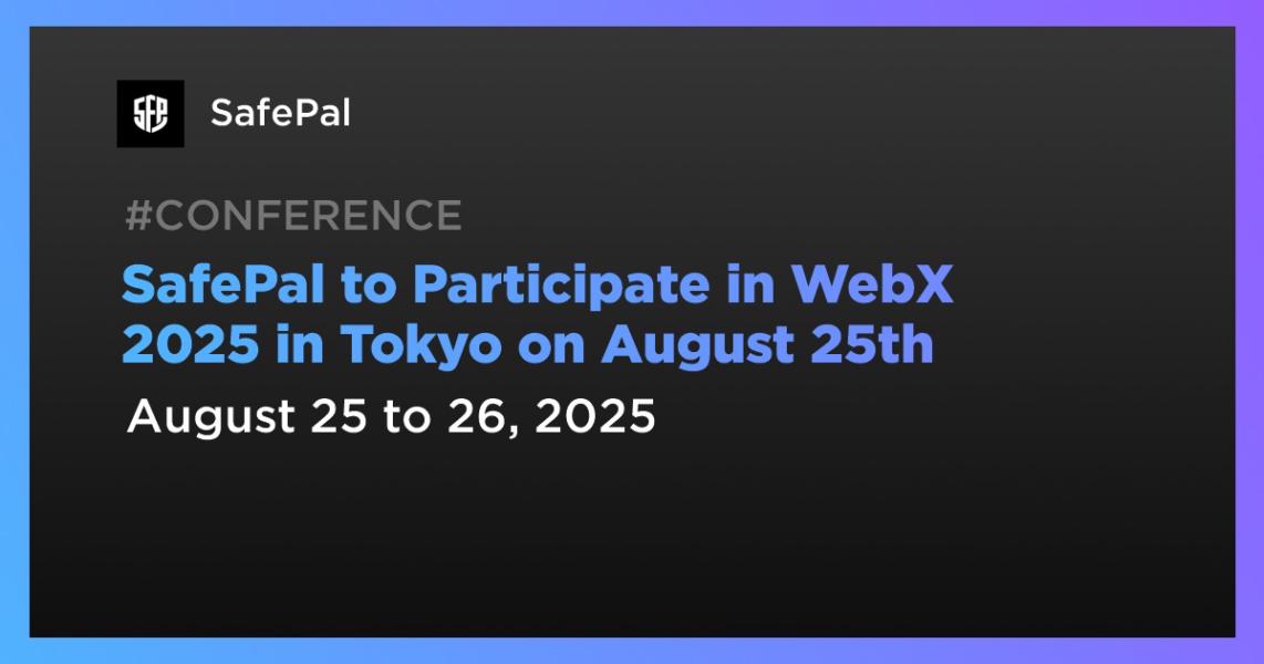 SafePal to Participate in WebX 2025 in Tokyo on August 25th — TradingView News